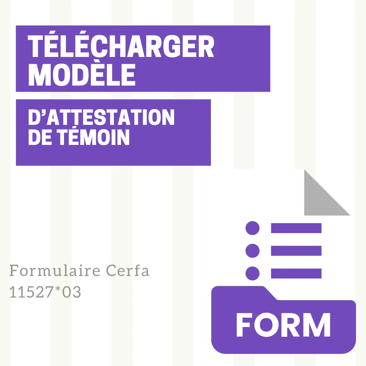 Cerfa 11527*03 : Télécharger Modèle d’attestation de témoin